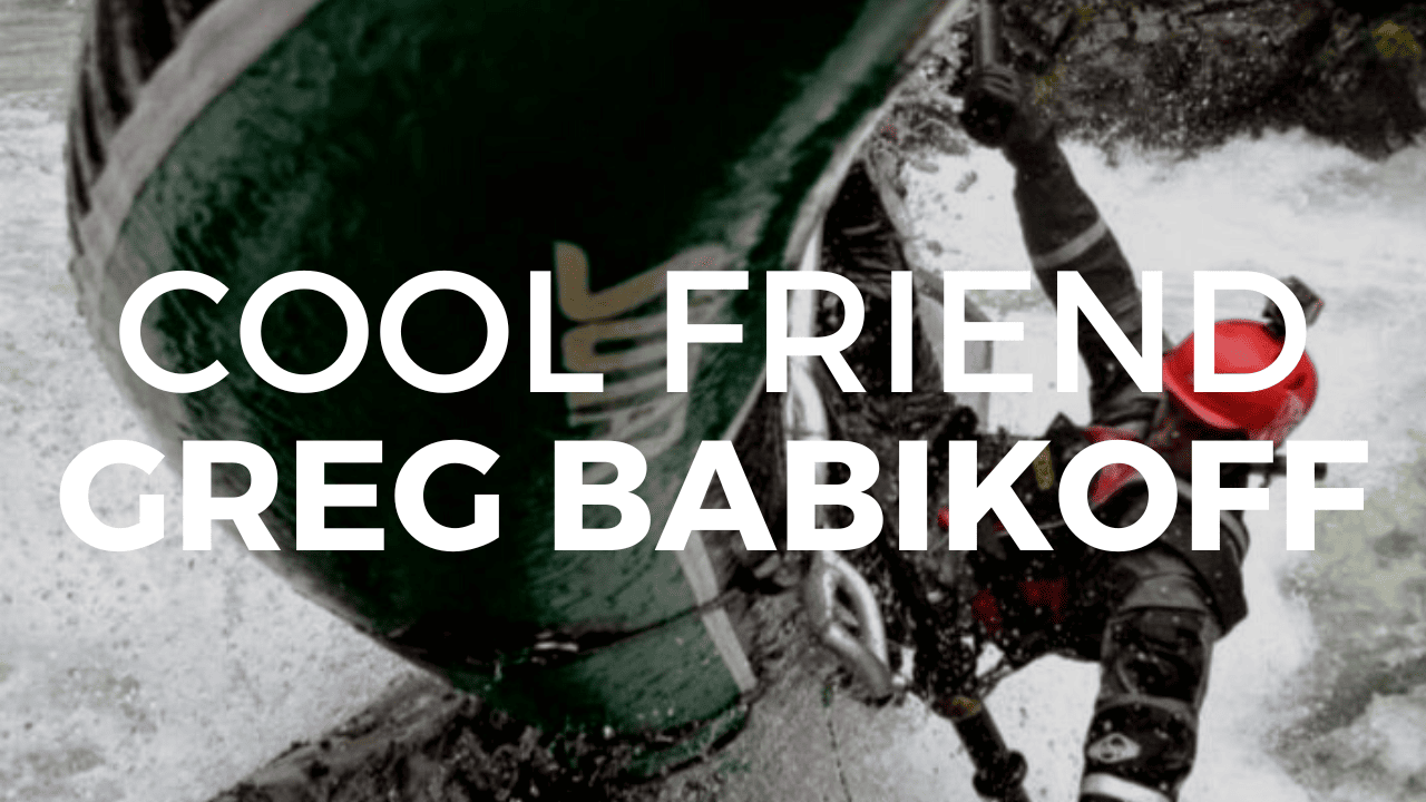 Greg Babikoff | Cool Friend | Whitewater Guidebook