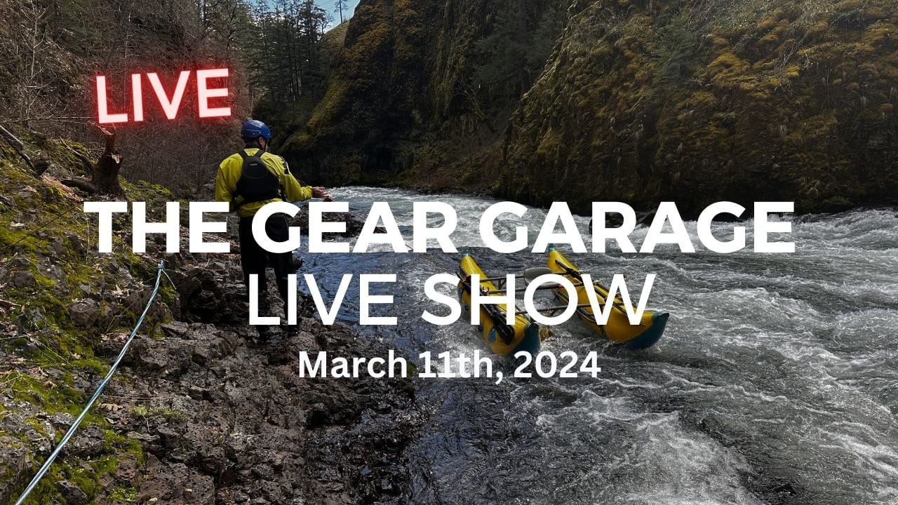 Gear Garage Live Show | March 11th, 2024 | Whitewater Guidebook