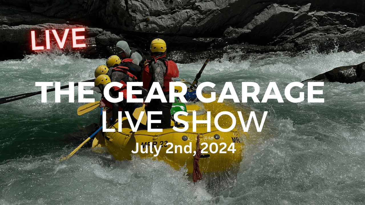 Gear Garage Live Show | July 2nd, 2024 | Whitewater Guidebook