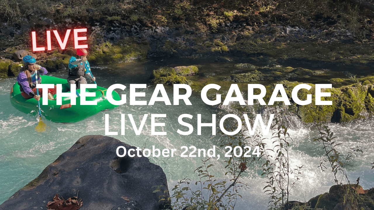 Gear Garage Live Show | October 22nd, 2024 | Whitewater Guidebook
