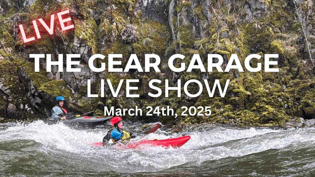 Gear Garage Live Show | March 24th, 2025 | Whitewater Guidebook