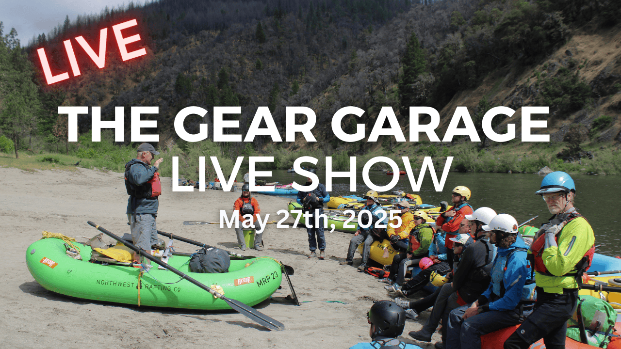 Gear Garage Live Show | May 27th, 2025 | Whitewater Guidebook